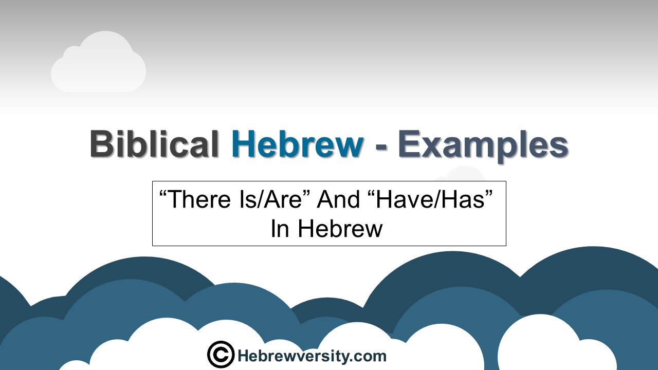 Biblical Hebrew Examples: “There Is/Are” And “Have/Has” In Hebrew ...