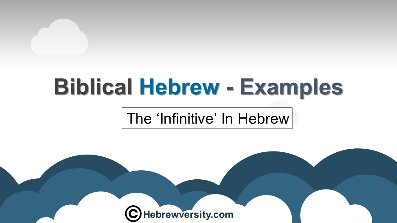 Biblical Hebrew Examples: The ‘Infinitive’ In Hebrew - hebrewversity