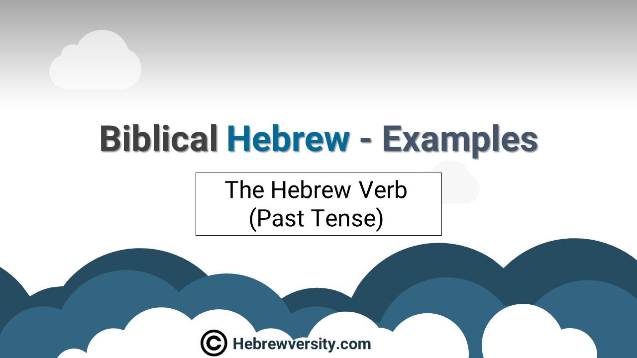 Biblical Hebrew Examples: The Hebrew Verb (Past Tense) - hebrewversity